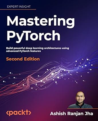 Mastering PyTorch: Build powerful deep learning architectures using ...