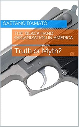 The "Black Hand" Organization in America: Truth or Myth? eBook : D ...