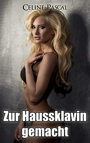 Zur Haussklavin gemacht: Novelle eBook : Pascal, Celine: Amazon.de: Kindle-Shop