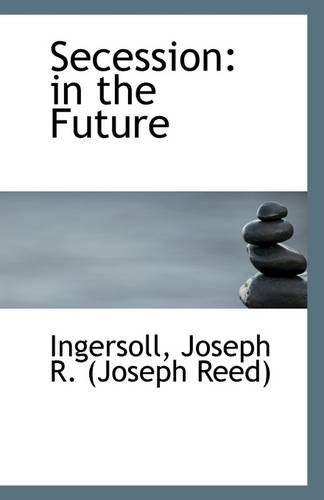 Secession: In the Future : Joseph R (Joseph Reed), Ingersoll: Amazon.in ...
