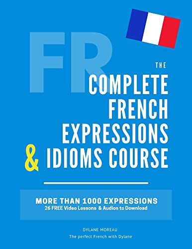 The Complete French Expressions & Idioms Course : Learn More Than 1000 ...