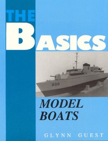 The Basics of Model Boats (The Basics of Ser.): Guest, Glynn ...