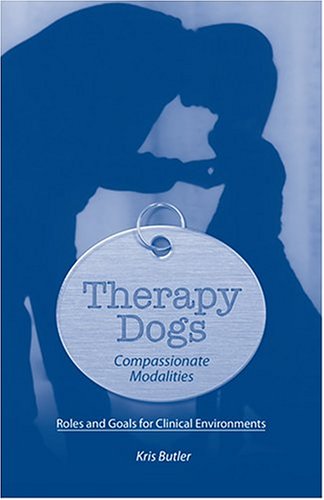 Therapy Dogs: Compassionate Modalities Book with DVD: Kris Butler ...