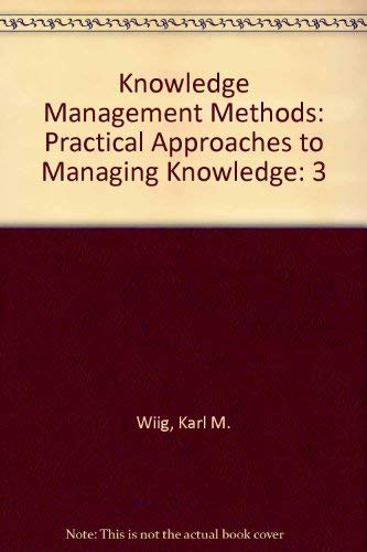Knowledge Management Methods: Practical Approaches to Managing ...