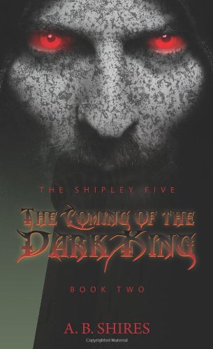 The Coming of the Dark King (The Shipley Five): Shires, A. B ...