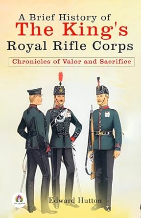 A Brief History Of The King's Royal Rifle Corps eBook : Edward Hutton ...