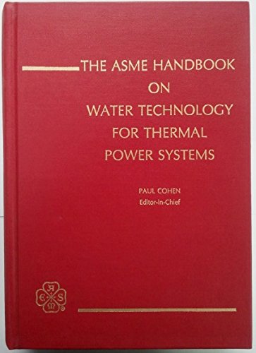 The Asme Handbook on Water Technology for Thermal Power Systems: Cohen ...
