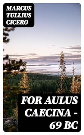 Amazon.com: For Aulus Caecina — 69 BC eBook : Cicero, Marcus Tullius ...