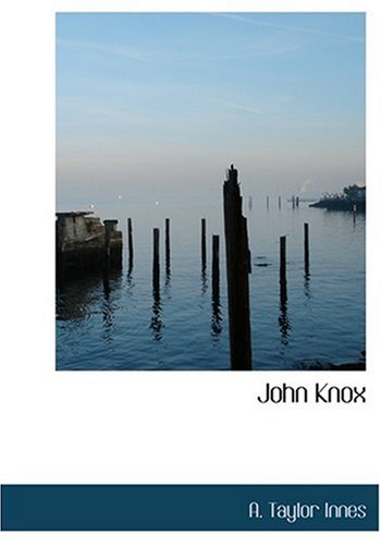 John Knox: Innes, A. Taylor: 9780554298375: Amazon.com: Books
