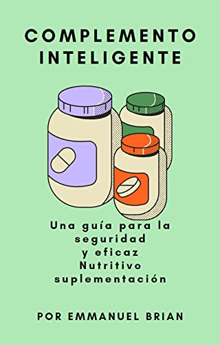 Complemento inteligente: Una guía para la seguridad y eficaz Nutritivo ...