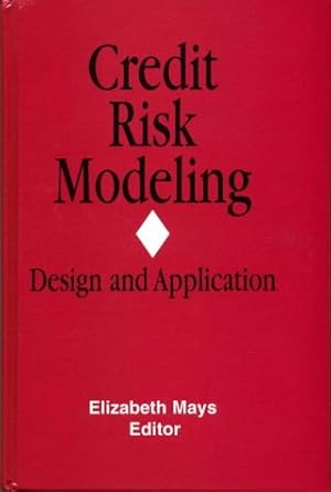 Credit Risk Modeling: Design and Application: Mays, Elizabeth ...