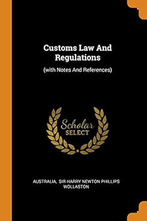 Buy Customs Law And Regulations: (with Notes And References) Book ...