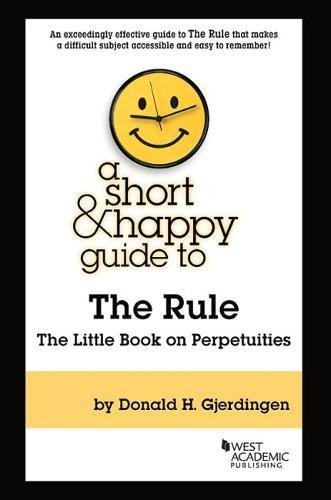 A Short & Happy Guide to the Rule: The Little Book on Perpetuities ...