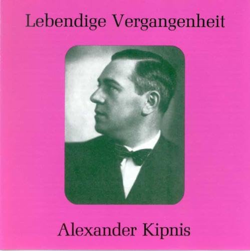 Lebendige Vergangenheit - Alexander Kipnis - Alexander Kipnis, Various ...