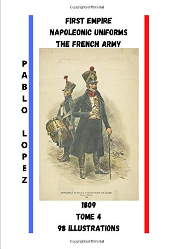 NAPOLEONIC UNIFORMS - THE FRENCH ARMY 1809: NAPOLEON BONAPARTE FIRST ...