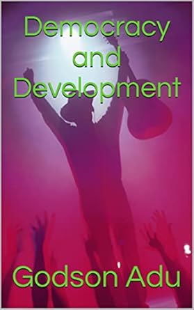 Amazon.com: Democracy and Development eBook : Adu, Godson: Books