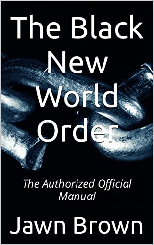 The Black New World Order: The Authorized Official Manual eBook : Brown ...