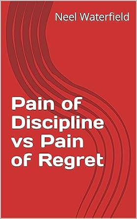 Pain of Discipline vs Pain of Regret eBook : Waterfield, Neel : Amazon ...