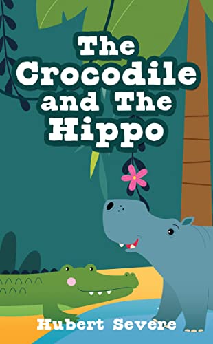Amazon.com: The Crocodile and The Hippo eBook : Severe, Hubert: Kindle Store