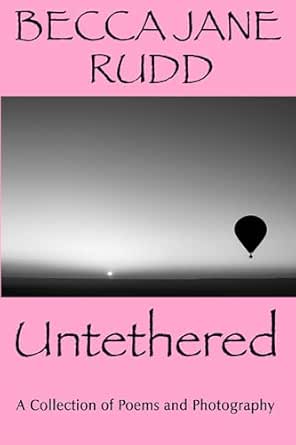 Untethered : A Collection of Poems and Photography eBook : Rudd, Becca ...