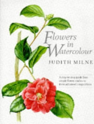 FLOWERS IN WATERCOLOUR : Milne, Judith: Amazon.co.uk: Books