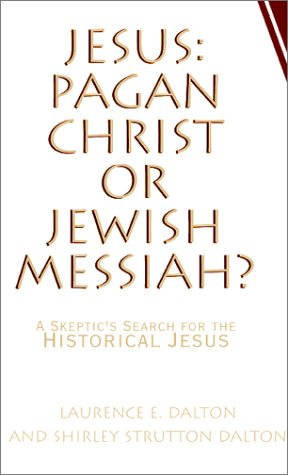 Buy Jesus-Pagan Christ or Jewish Messiah: A Skeptics Search for the ...