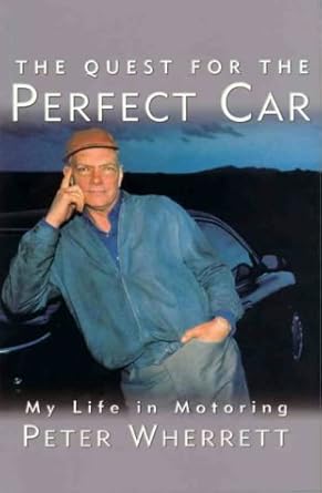 The Quest for the Perfect Car. My Life in Motoring: Peter Wherrett ...