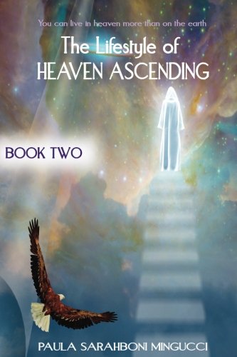 The Lifestyle of Heaven Ascending Book 2: You Can Live In Heaven More ...