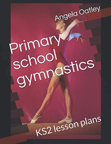 Primary school gymnastics: KS2 lesson plans : Oatley, Angela: Amazon.co ...