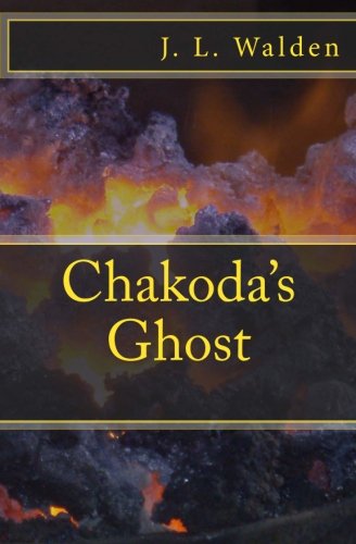 Chakoda's Ghost: Walden, J. L.: 9780615673424: Amazon.com: Books