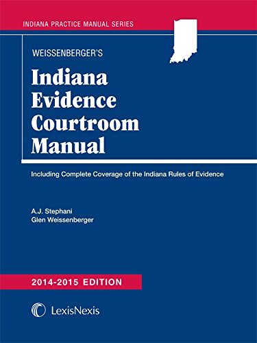 Indiana Evidence Courtroom Manual (2014-2015): A.J. Stephani, Glen ...