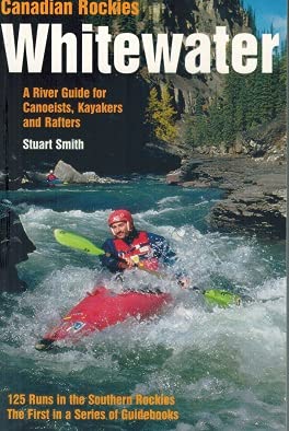 Southern (Canadian Rockies Whitewater: A River Guide for Canoeists ...