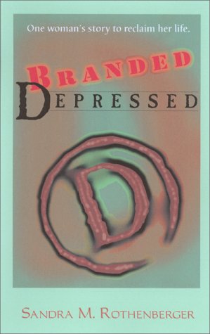 Branded Depressed: Rothenberger, Sandra M.: 9781585010653: Amazon.com ...