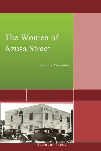 The Women of Azusa Street: Alexander, Estrelda: 9781938373008: Amazon ...