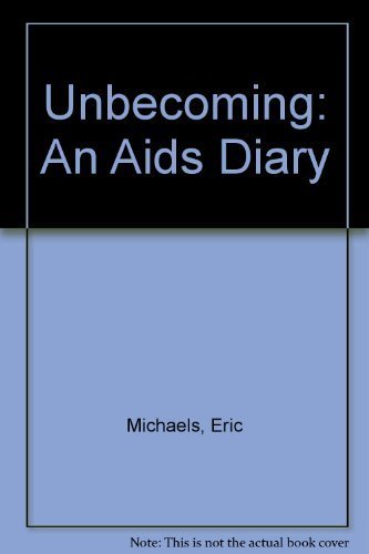 Unbecoming, an Aids Diary: Michaels, Eric: 9780646011844: Amazon.com: Books