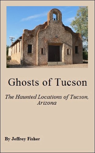 Amazon.com: Ghosts of Tucson: The Haunted Locations of Tucson, Arizona ...