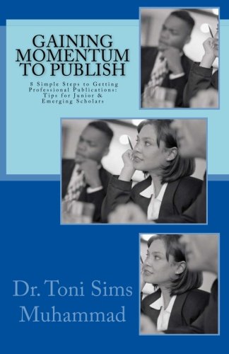 Gaining Momentum to Publish: 8 Simple Steps to Getting Professional ...
