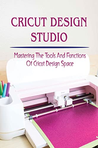Amazon.com: Cricut Design Studio: Mastering The Tools And Functions Of ...