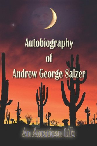 Autobiography of Andrew George Salzer, An American Life: Andrew George ...