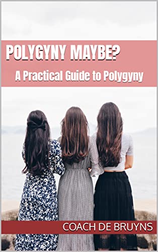POLYGYNY MAYBE? : A Practical Guide to Polygyny - Kindle edition by De ...