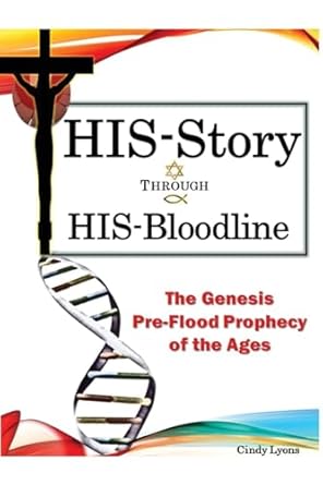 HIS-Story Through HIS-Bloodline: The Genesis Pre-Flood Prophecy of the ...