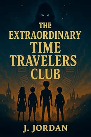 Amazon.com: The Extraordinary Time Travelers’ Club: An Epic Adventure ...