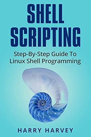 Shell Scripting: Learn Linux Shell Programming Step-By-Step (Bash ...
