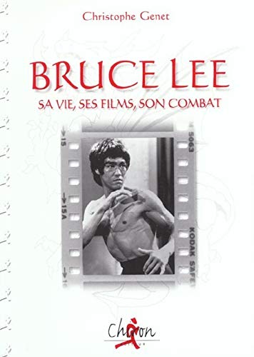 Bruce Lee. Sa vie, ses films, son combat : Genet, Christophe: Amazon.fr ...