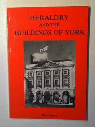 Heraldry and the Buildings of York: Amazon.co.uk: Murray, Hugh ...
