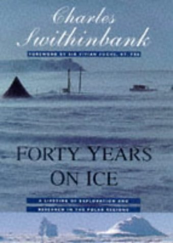 Forty Years on Ice: A Lifetime of Exploration and Research in the Polar ...