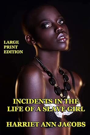 Incidents in the Life of a Slave Girl - Large Print Edition : Jacobs ...