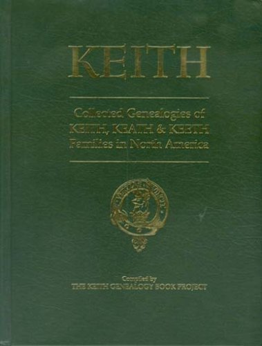 Keith: Collected Genealogies of Keith, Keath & Keeth Families in North ...