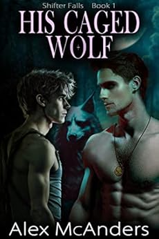 His Caged Wolf: MM Wolf Shifter Romance (Shifter Falls Book 1) - Kindle edition by McAnders ...
