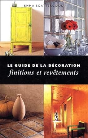 Amazon.fr - Le Guide De La Decoration. Finitions Et Revetements ...